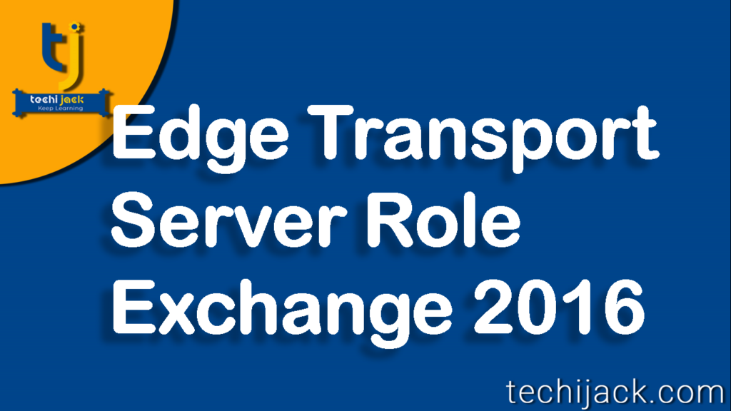 Edge Transport Server Role Exchange 2016 - Techijack