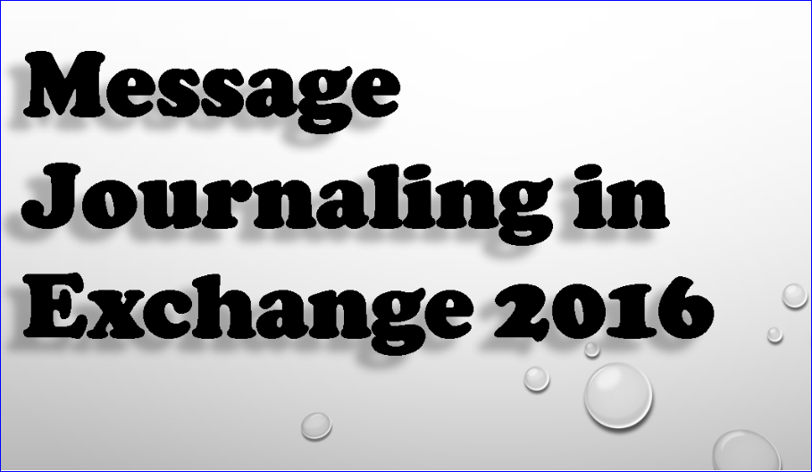 Exchange 2016 Journaling Explained Msexchangegurucom