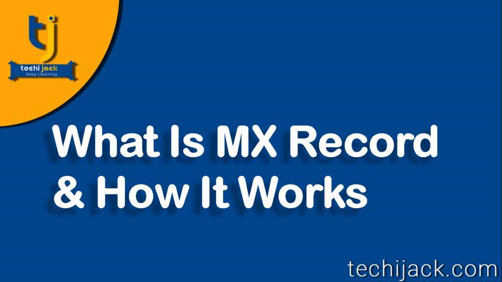 What Is Mx Record and How To Setup Mx Record | Techijack.com