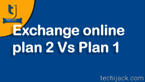 Exchange Online Plan 2 | Best 6 Major Difference From Plan 1
